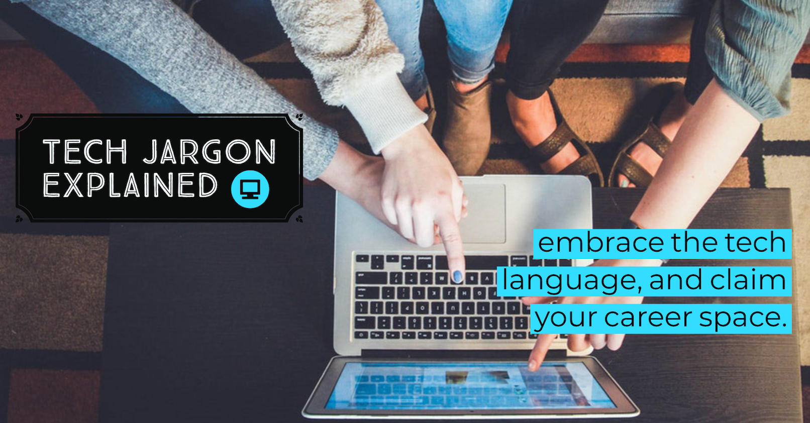 Not a Boys' Club | Explaining the Language of Tech